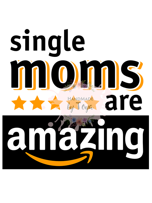 Single Moms Are Amazing SVG & PNG – Handmade by Toya