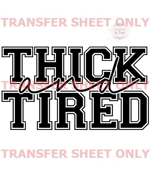 Thick And Tired (IRON ON TRANSFER SHEET ONLY) – Handmade by Toya