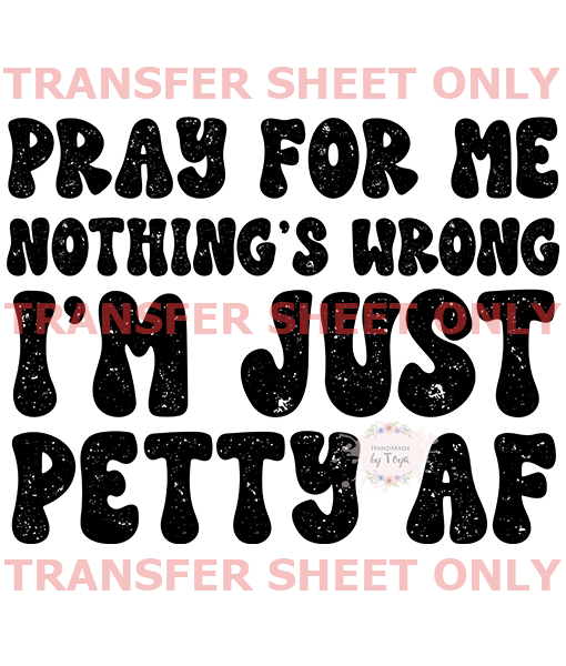 Pray For Me I’m Petty (IRON ON TRANSFER SHEET ONLY) – Handmade by Toya