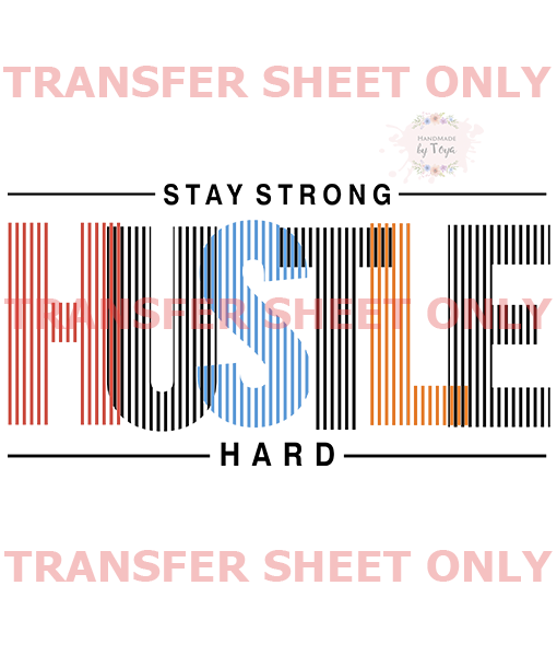 Stay Strong Hustle Hard (IRON ON TRANSFER SHEET ONLY) – Handmade by Toya