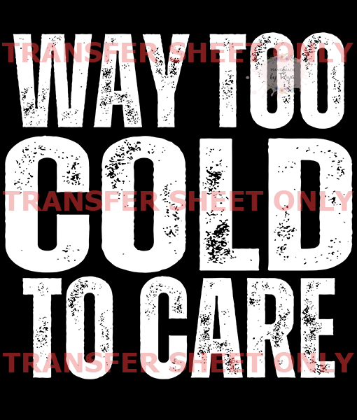 Way Too Cold To Care (IRON ON TRANSFER SHEET ONLY) – Handmade by Toya