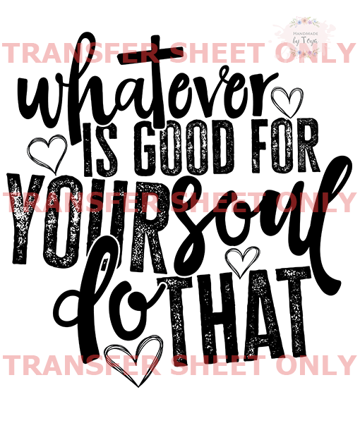 Whatever Is Good For Your Soul (IRON ON TRANSFER SHEET ONLY) – Handmade ...