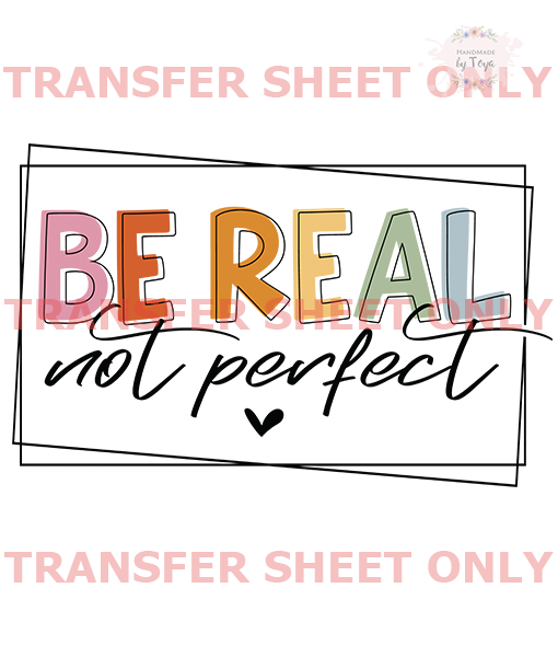Be Real Not Perfect (IRON ON TRANSFER SHEET ONLY) – Handmade by Toya