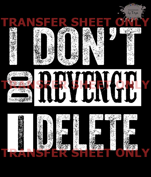 I Don’t Do Revenge (IRON ON TRANSFER SHEET ONLY) – Handmade by Toya