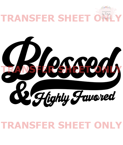 Blessed And Highly Favored (IRON ON TRANSFER SHEET ONLY) – Handmade by Toya