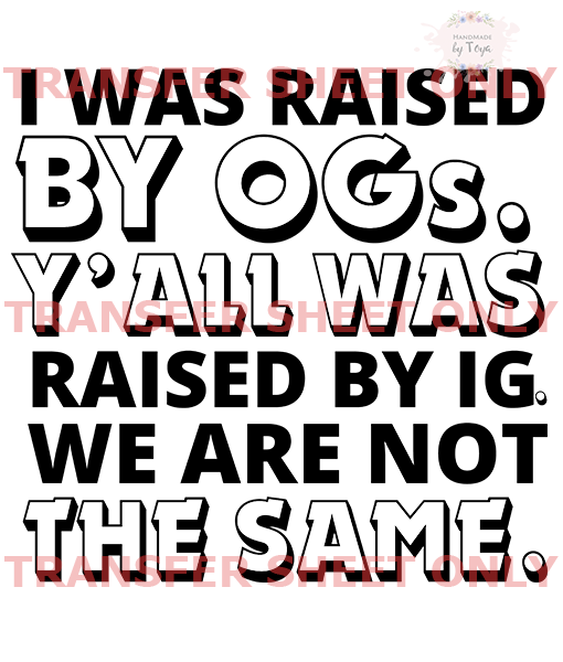 I Was Raised By OGs (IRON ON TRANSFER SHEET ONLY) – Handmade by Toya