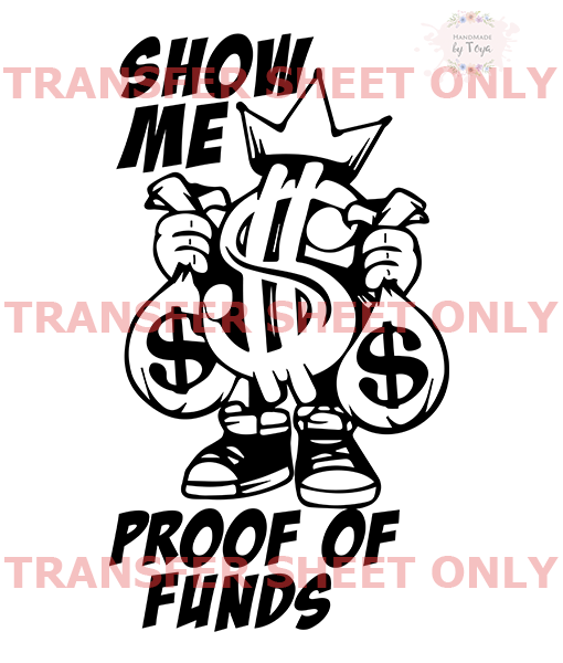 Show Me Proof Of Funds (IRON ON TRANSFER SHEET ONLY) – Handmade by Toya