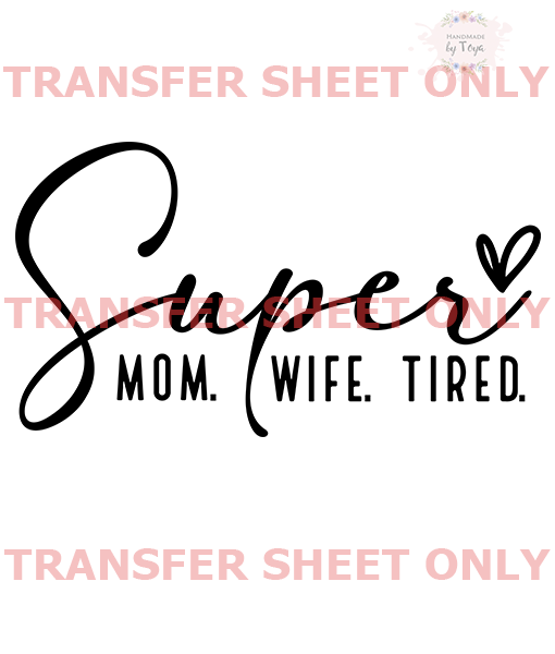 Super Mom Wife Tired (IRON ON TRANSFER SHEET ONLY) – Handmade by Toya