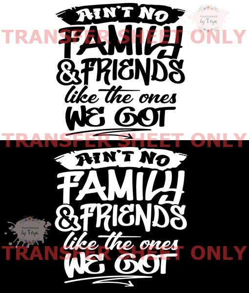 Ain’t No Family and Friends Like We Got (SCREEN PRINT IRON ON TRANSFER ...