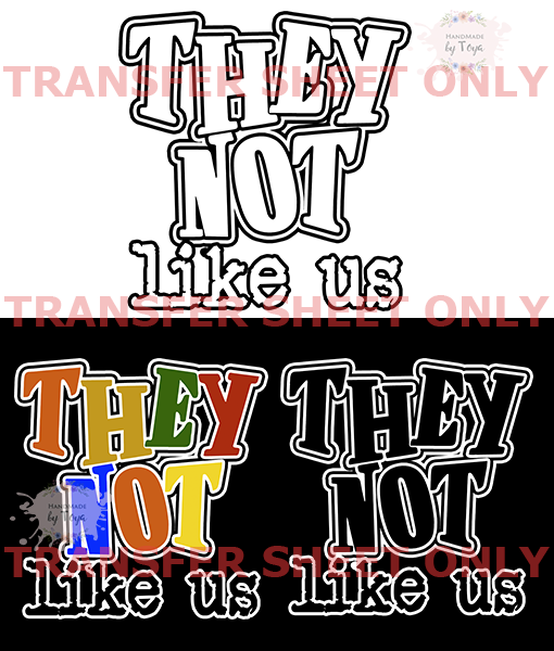 They Not Like Us 2 (IRON ON TRANSFER SHEET ONLY) – Handmade by Toya
